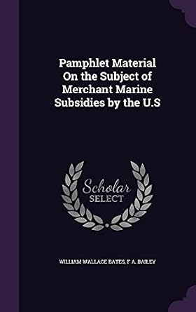 Pamphlet Material On the Subject of Merchant Marine Subsidies by the U ...