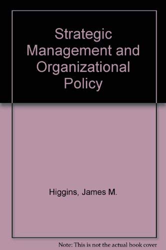 Strategic management and organizational policy: Text and cases: Higgins ...