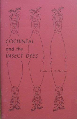 Cochineal and the insect dyes: Gerber, Frederick H: 9780960181438 ...