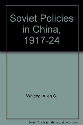 Soviet Policies in China, 1917-24: Allen S. Whiting: 9780804706131 ...