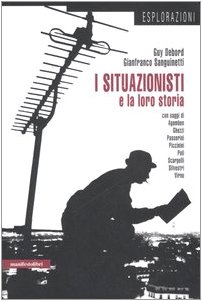 I situazionisti e la loro storia : Debord, Guy, Sanguinetti, Gianfranco ...