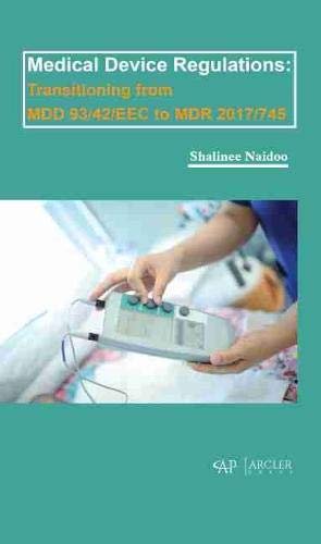 Medical Device Regulations: Transitioning from MDD 93/42/EEC to MDR 2017/745 : Naidoo, Shalinee ...