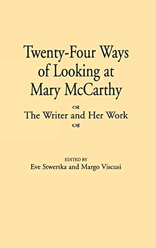 Twenty-Four Ways of Looking at Mary McCarthy: The Writer and Her Work ...