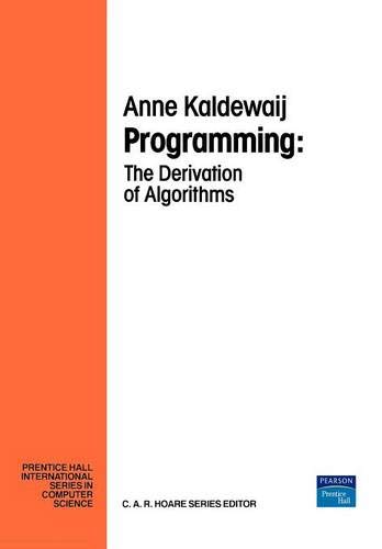 Programming: The Derivation of Algorithms (Prentice-hall International Series in Computer ...