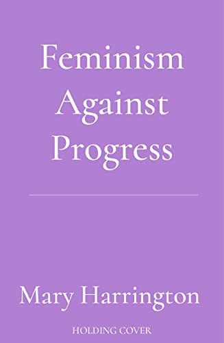 Feminism Against Progress eBook : Harrington, Mary: Amazon.in: Kindle Store