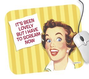 It's Been Lovely But I have to Scream MOUSE PAD ephemera - Buy It's ...