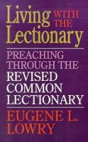 Living with the Lectionary: Preaching Through the Revised Common ...