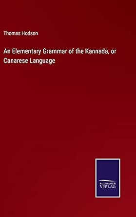 An Elementary Grammar of the Kannada, or Canarese Language: Hodson ...