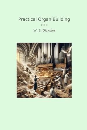 Practical Organ Building (Classic Books): W. E. Dickson: Amazon.com: Books