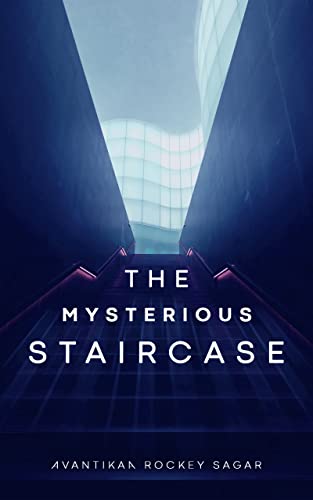 The Mysterious Staircase eBook : Sagar, Avantikaa Rockey: Amazon.in ...