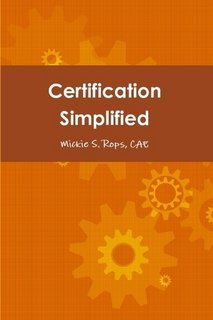 Certification Simplified: Mickie Rops: 9780557138661: Amazon.com: Books