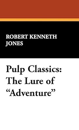 Pulp Classics: The Lure of Adventure: Jones, Robert Kenneth ...
