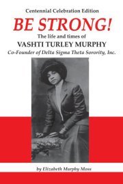 Be Strong! The LIfe and Times of Vashti Turley Murphy Co-Founder Delta ...