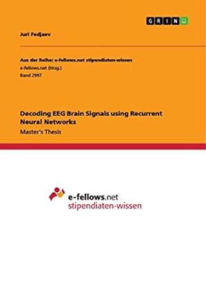 Decoding EEG Brain Signals using Recurrent Neural Networks: Fedjaev, Juri: 9783668865037: Amazon ...