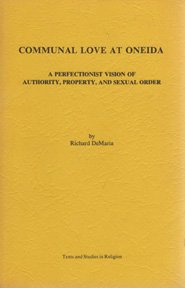 Communal love at Oneida: A perfectionist vision of authority, property ...