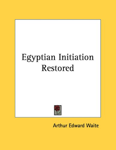 Egyptian Initiation Restored: Waite, Arthur Edward: 9781163067765 ...