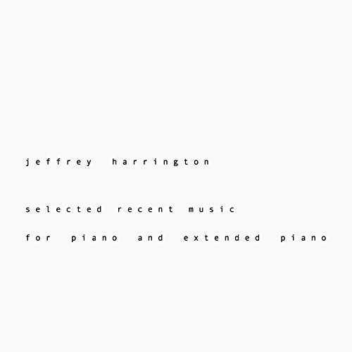 Play Selected Recent Music for Piano and Extended Piano by Jeffrey ...