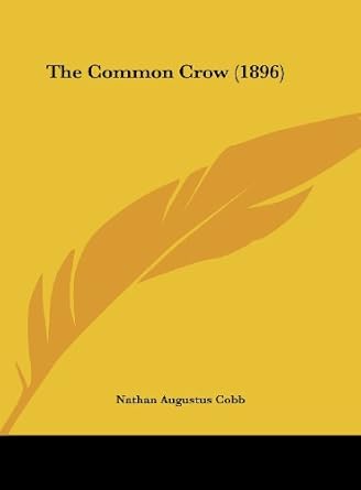 The Common Crow (1896): Cobb, Nathan Augustus: 9781162170077: Amazon ...