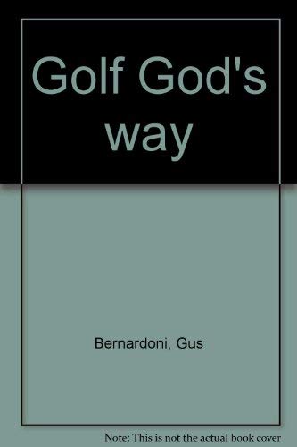 Golf God's way: Bernardoni, Gus: 9780884191445: Amazon.com: Books