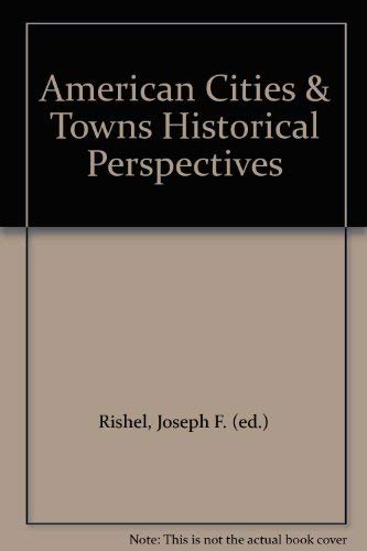 American Cities and Towns: Historical Perspectives: Rishel, Joseph F ...