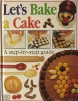 LET'S BAKE A CAKE: DK: 9780789415608: Amazon.com: Books