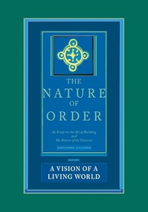 The Nature of Order: An Essay on the Art of Building and the Nature of ...