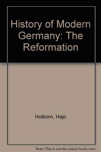 A History of Modern Germany, Vol. 1: The Reformation: Hajo Holborn ...