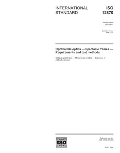 ISO 12870:2004, Ophthalmic optics - Spectacle frames - Requirements and ...