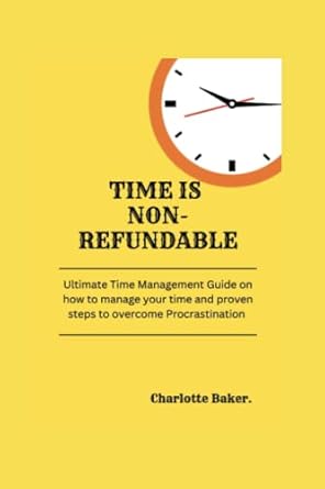 Amazon.com: TIME IS NON-REFUNDABLE: Ultimate Time Management Guide on ...