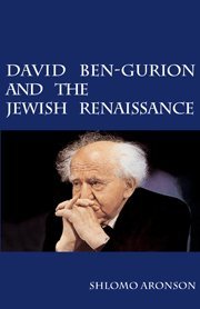 David Ben-Gurion and the Jewish Renaissance: Aronson, Shlomo, Greenwood ...