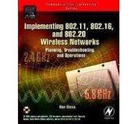 Implementing 802. 11, 802. 16, And 802. 20 Wireless Networks : Planning, Troubleshooting, And ...