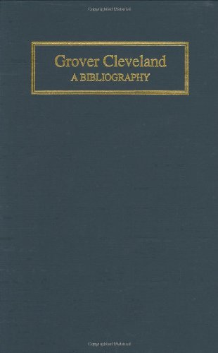 Grover Cleveland: A Bibliography (Bibliographies of the Presidents of ...