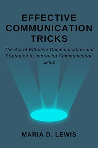 Amazon.com: Effective Communication Tricks: The Act of Effective communication and Strategies to ...