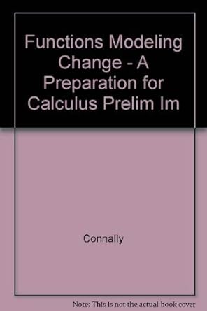 Functions Modeling Change - A Preparation for Calculus: Eric Connally, Deborah Hughes-Hallett ...