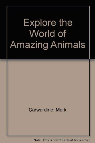 Explore the World of Amazing Animals: Carwardine, Mark, Channell, Jim ...