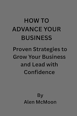 Amazon.com: HOW TO ADVANCE YOUR BUSINESS: Proven Strategies to Grow ...