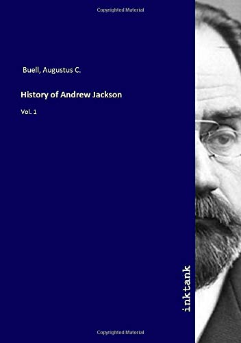History of Andrew Jackson: Vol. 1: Buell, Augustus C.: 9783750174399 ...