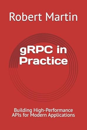 gRPC in Practice: Building High-Performance APIs for Modern ...