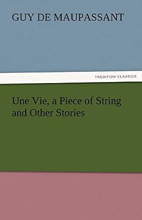Une Vie, a Piece of String and Other Stories: de Maupassant, Guy ...
