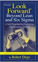 Buy LOOK FORWARD BEYOND LEAN AND SIX SIGMA : A SELF-PERPETUATING ...