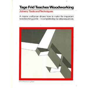 Tage Frid Teaches Woodworking, Joinery: Tools and Techniques: Tage Frid ...