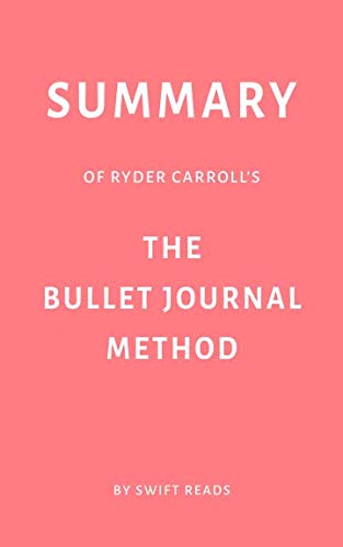 Summary of Ryder Carroll’s The Bullet Journal Method by Swift Reads ...