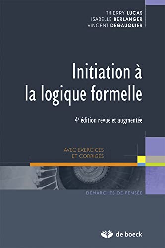 Initiation à la logique formelle: Avec exercices et corrigés: Berlanger ...