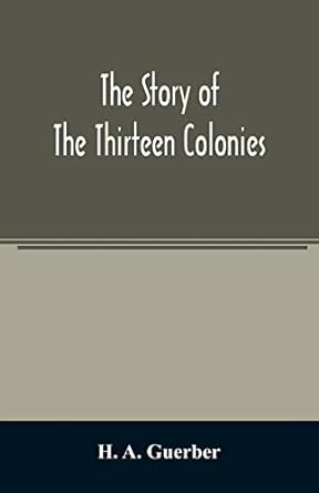 The story of the thirteen colonies: A Guerber, H: 9789354007941: Amazon ...