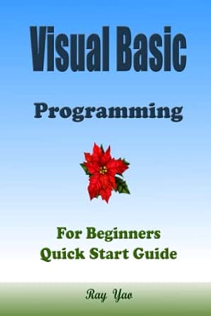 VISUAL BASIC Programming, For Beginners, Quick Start Guide.: Visual Basic Language Crash Course ...