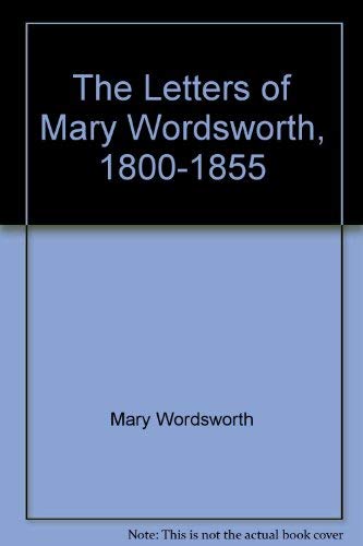 The Letters of Mary Wordsworth, 1800-1855: Mary Wordsworth, Mary E ...