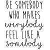 Amazon.com: Vinyl Wall Art Decal - Be Somebody Who Makes Everybody Feel ...