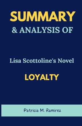 Summary and Analysis of Lisa Scottoline's Novel: Loyalty: Book review and Key takeaways: Ramirez ...