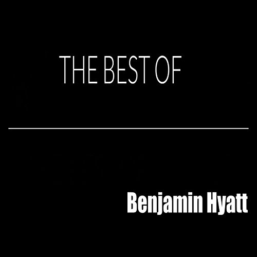 The Best of Benjamin Hyatt by Benjamin Hyatt on Amazon Music - Amazon.com
