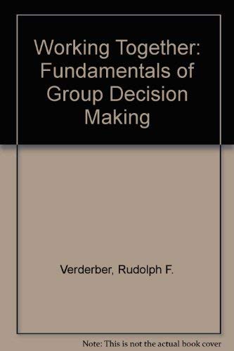 Working Together: Fundamentals of Group Decision Making: Verderber ...